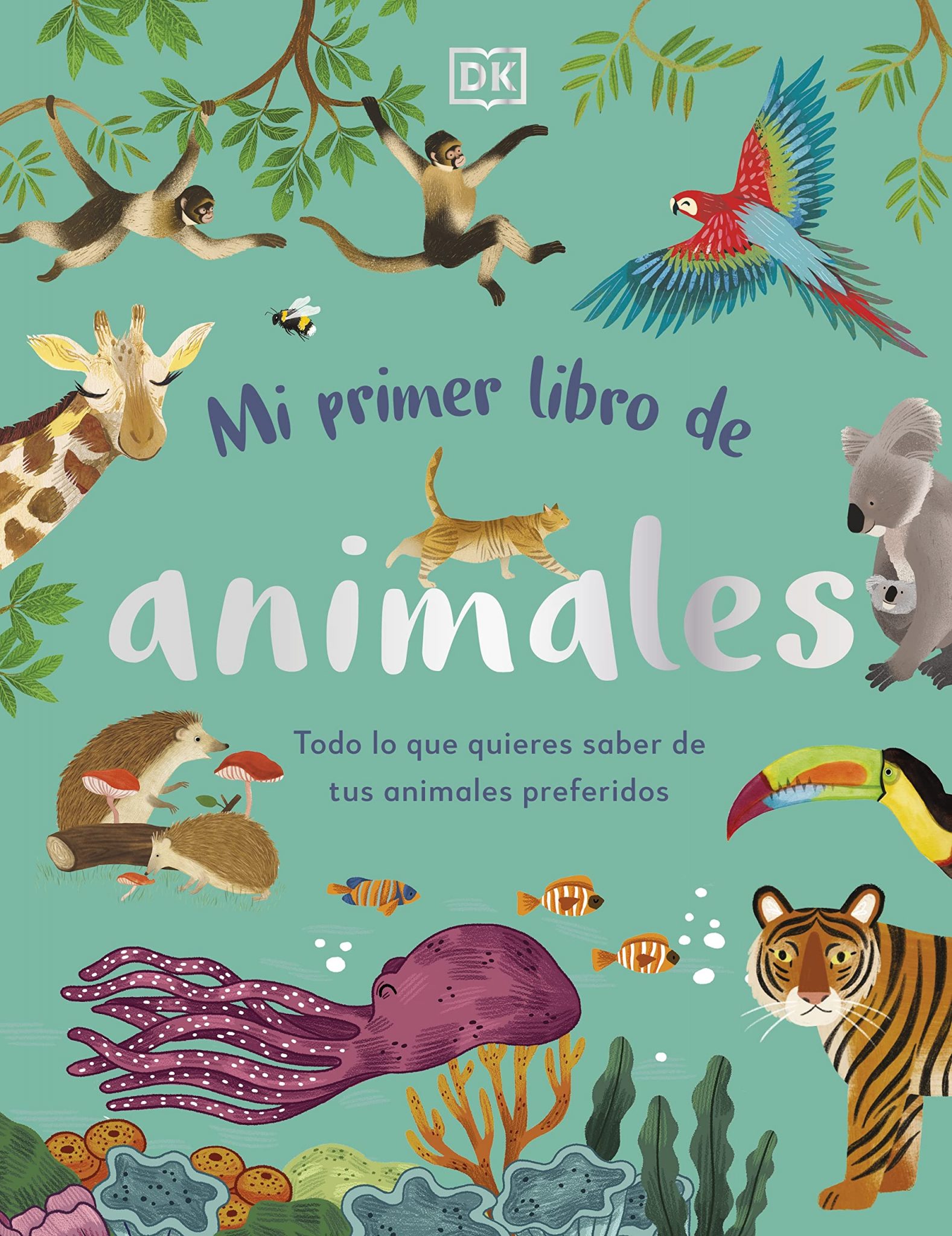 MI PRIMER LIBRO DE ANIMALES. Todo lo que quieres saber de tus animales ...